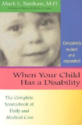 When Your Child Has a Disability: The Complete Sourcebook of Daily and ...