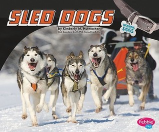Sled Dogs (Working Dogs) by Kimberly M. Hutmacher | Goodreads