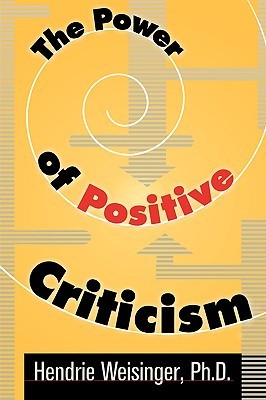 The Power of Positive Criticism by Hendrie Weisinger | Goodreads