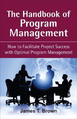 The Handbook of Program Management: How to Facilitate Project Success ...