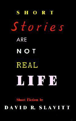 Short Stories Are Not Real Life: Stories by David R. Slavitt | Goodreads