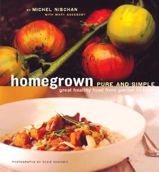Homegrown Pure and Simple: Great Healthy Food from Garden to Table by ...