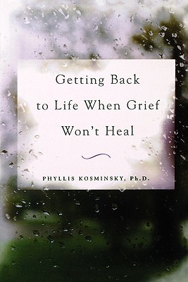 Getting Back to Life When Grief Won't Heal by Phyllis Kosminsky | Goodreads
