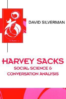 Harvey Sacks: Social Science and Conversation Analysis by David J ...