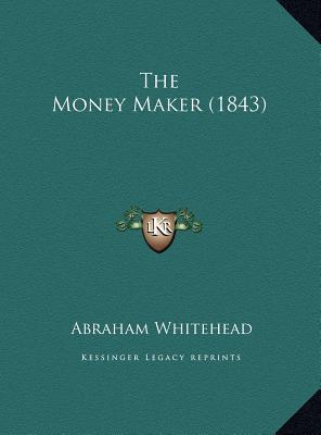 The Money Maker (1843) by Abraham Whitehead | Goodreads
