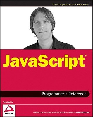 JavaScript Programmer's Reference by Alexei White | Goodreads