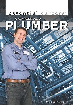 A Career As a Plumber (Essential Careers) by Simone Payment | Goodreads
