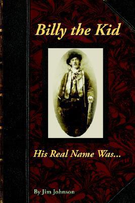 Billy the Kid, His Real Name Was... by Jim Johnson | Goodreads