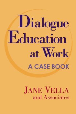 Dialogue Education at Work: A Case Book by Jane Vella | Goodreads