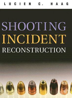 Shooting Incident Reconstruction by Lucien C. Haag | Goodreads