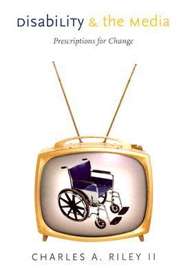 Disability and the Media: Prescriptions for Change by Charles A. Riley ...
