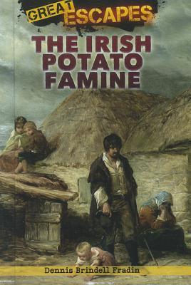 Irish Potato Famine (Great Escapes) by Dennis B. Fradin | Goodreads