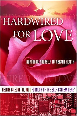 Hardwired for Love: Nurturing Yourself to Vibrant Health by Helene B ...