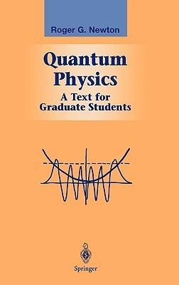Quantum Physics: A Text for Graduate Students by Roger G. Newton ...