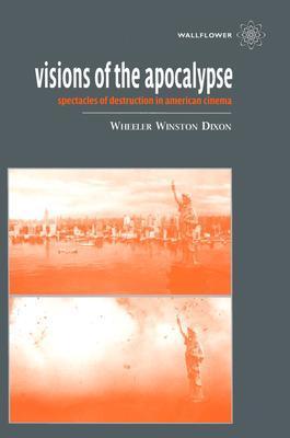 Visions of the Apocalypse: Spectacles of Destruction in American Cinema ...