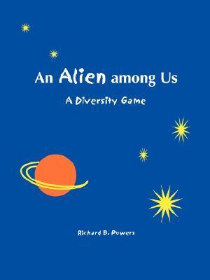 An Alien Among Us: A Diversity Game by Richard Blake Powers | Goodreads
