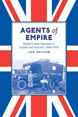Agents of Empire: British Female Migration to Canada and Australia ...