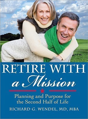 Retire with a Mission: Planning and Purpose for the Second Half of Life ...