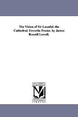 The vision of Sir Launfal by James Russell Lowell | Goodreads