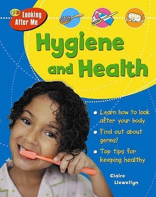 Hygiene and Health (QED Looking After Me) by Claire Llewellyn | Goodreads