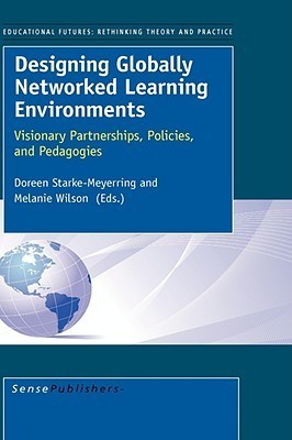 Designing Globally Networked Learning Environments: Visionary Partnerships, Policies, and ...
