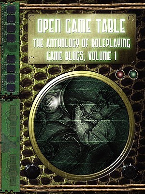 Open Game Table: The Anthology of Roleplaying Game Blogs, Volume 1 by ...