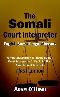 The Somali Court Interpreter: A Must-Have Book for Every Somali Court Interpreter in the U.S., U ...