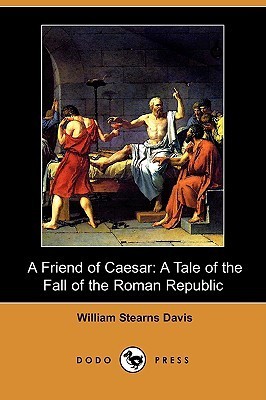 A Friend of Caesar: A Tale of the Fall of the Roman Republic by William ...