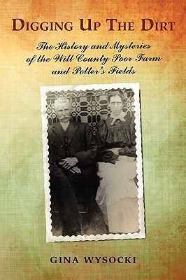 Digging Up The Dirt: The History and Mysteries of the Will County Poor ...