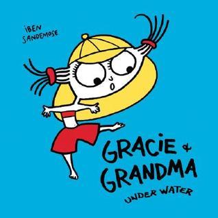 Gracie and Grandma Under Water by Iben Sandemose | Goodreads