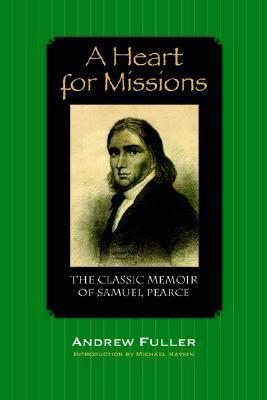 A Heart for Missions: Memoir of Samuel Pearce by Andrew Fuller | Goodreads