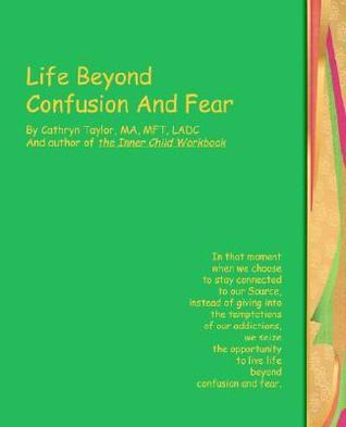 LIFE BEYOND CONFUSION AND FEAR by Cathryn L. Taylor | Goodreads