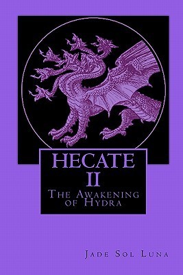Hecate II: The Awakening of Hydra by Jade Sol Luna | Goodreads