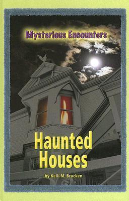 Haunted Houses (Mysterious Encounters) by Kelli M. Brucken | Goodreads