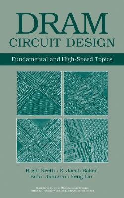 DRAM Circuit Design: Fundamental and High-Speed Topics by Brent Keeth ...