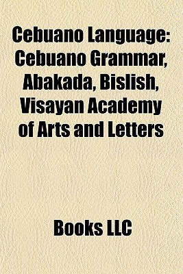Cebuano Language: Cebuano Grammar, Abakada, Bislish, Visayan Academy of ...