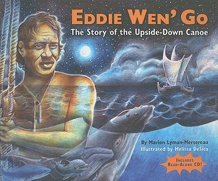 Eddie Wen Go: The Story of the Upside-Down Canoe by Marion Lyman ...