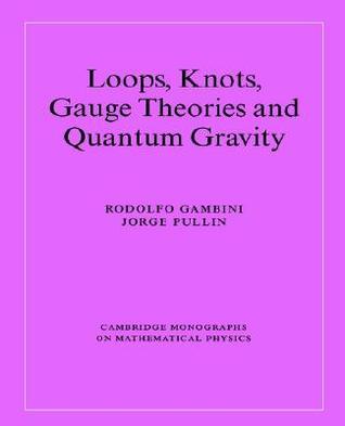 Loops, Knots, Gauge Theories by Rodolfo Gambini | Goodreads