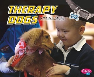 Therapy Dogs (Working Dogs) by Kimberly M. Hutmacher | Goodreads