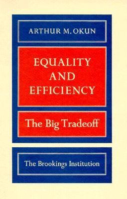 Equality and Efficiency: The Big Tradeoff by Arthur M. Okun | Goodreads