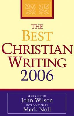The Best Christian Writing 2006 by John Wilson | Goodreads