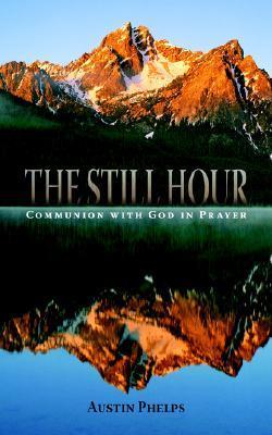 The Still Hour by Austin Phelps | Goodreads
