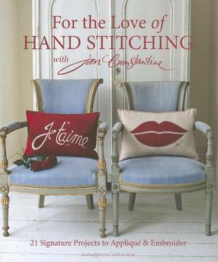 For the Love of Hand Stitching with Jan Constantine: 20 Signature ...