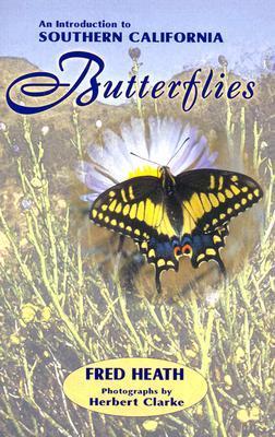 An Introduction to Southern California Butterflies by Fred Heath | Goodreads