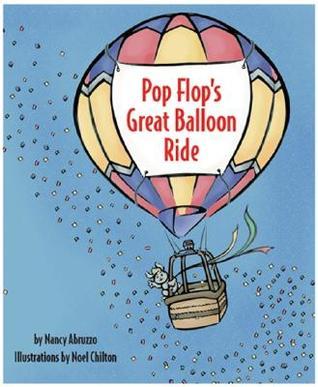 Pop Flop's Great Balloon Ride by Nancy Abruzzo | Goodreads