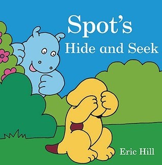 Spot's Hide-and-Seek by Eric Hill | Goodreads