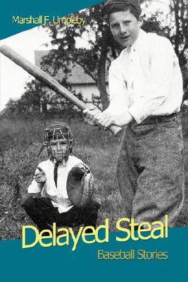 Delayed Steal Baseball Stories By Marshall F Umpleby Goodreads