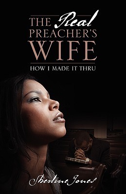 The Real Preachers Wife: How I Made It Thru by Sherline Jones | Goodreads