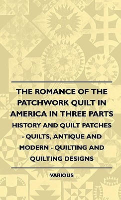 The Romance of the Patchwork Quilt in America in Three Parts - History ...