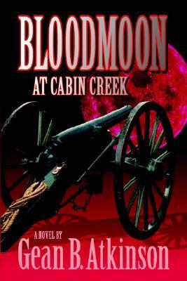 Bloodmoon at Cabin Creek by Gean B. Atkinson | Goodreads
